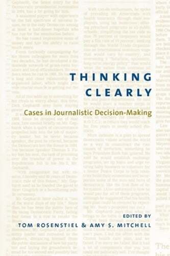 Thinking Clearly: Cases in Journalistic Decision-Making by Tom ...