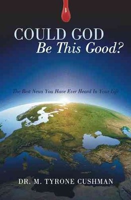 Could God Be This Good? : The Best News You Have Ever Heard in Your ...