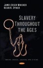 Slavery Throughout the Ages, Hardcover by Whisker, James Biser; Spiker ...