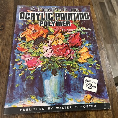 A Fun Book On Acrylic Painting Polymer Walter T. Foster Paint ...