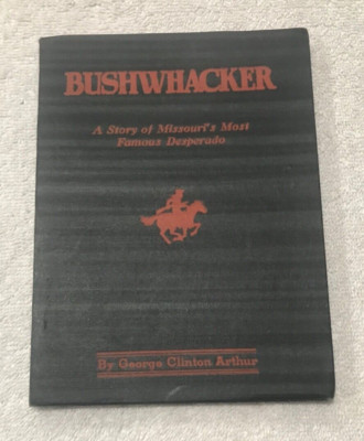 Bushwhacker: A True History of Bill Wilson -Missouri's Greatest ...