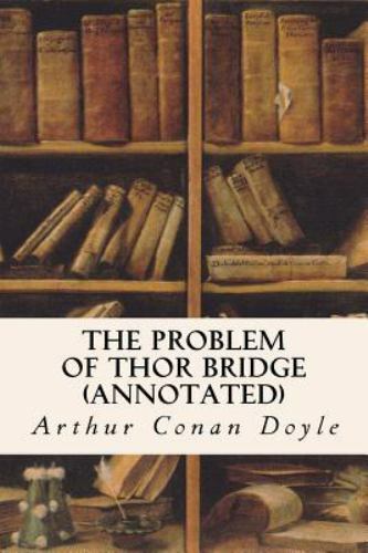 The Problem of Thor Bridge (annotated) by Arthur. Conan Doyle (2016 ...