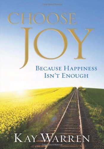 Choose Joy: Because Happiness Isn't Enough By Kay Warren. 978080 ...