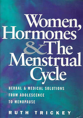Women, Hormones and the Menstrual Cycle: Herbal and Medical Solutions ...