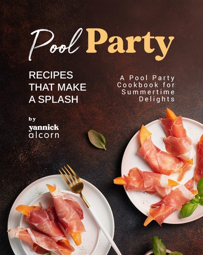 Yannick Alcorn Pool Party Recipes That Make a Splash (Paperback) (UK ...