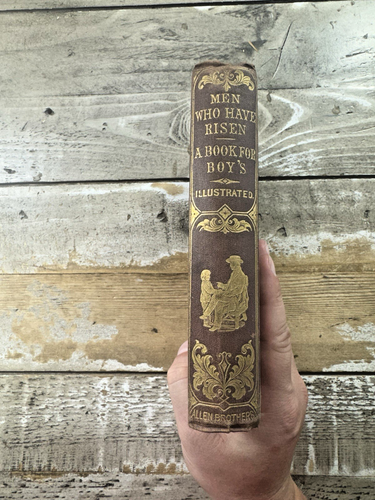 1800's Antique Biographies “Men Who Have Risen: A Book for Boys ...