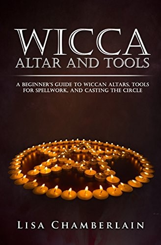 WICCA ALTAR AND TOOLS: A BEGINNERS GUIDE TO WICCAN ALTARS, By Lisa ...