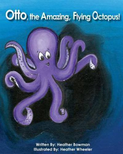 Otto, the Amazing, Flying Octopus! : The Amazing Adventures of Otto! by ...