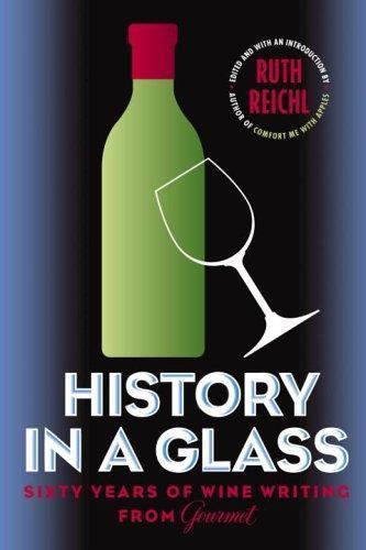 History in a Glass: Sixty Years of Wine Writing from Gourmet by Ruth ...