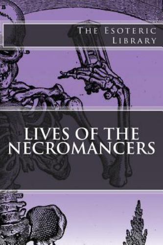 Esoteric Library: Lives of the Necromancers by William. Godwin (2015 ...