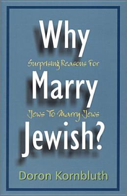 Why Marry Jewish?: Surprising Reasons for Jews to Marry Jews by Doron ...