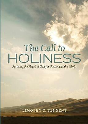 Call to Holiness : Pursuing the Heart of God for the Love of the World ...