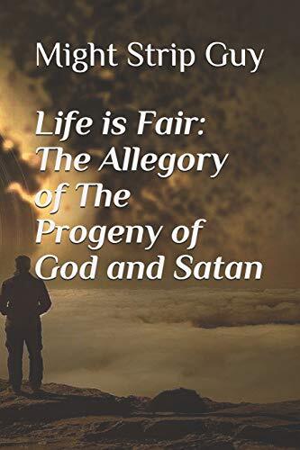 Life is Fair: The Allegory of The Progeny of God and Satan, Guy ...