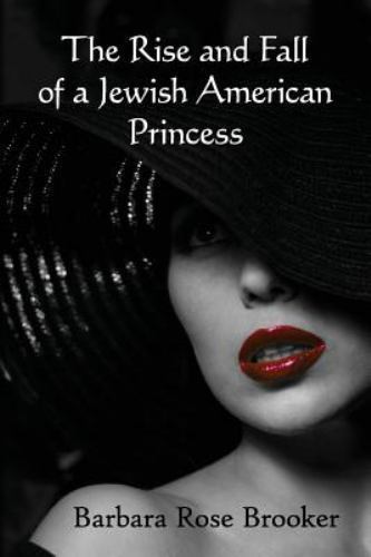 Rise and Fall of a Jewish American Princess by Barbara Rose Brooker ...