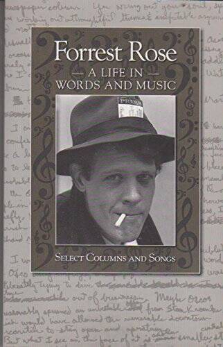 Forrest Rose: A Life in Words and Music: Select Columns and Songs ...