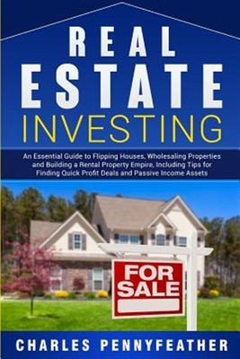Real Estate Investing: An Essential Guide to Flipping Houses ...