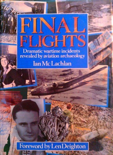 Final Flights: Dramatic Wartime Incidents Revealed by Aviation A ...