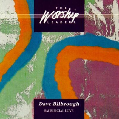 Dave Bilbrough - Sacrificial Love - The Worship Leaders CD | eBay