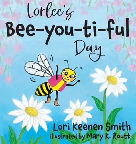 Lorlee's Bee-you-ti-ful Day by Lori Keenen Smith: New | eBay