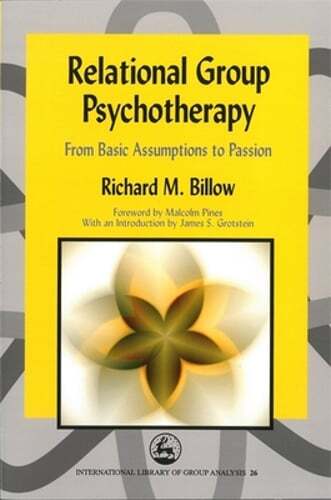 Relational Group Psychotherapy: From Basic Assumptions to Passion by ...
