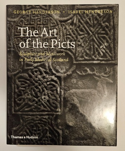 Art of the Picts Sculpture and Metalwork in Early Medieval Scotland ...