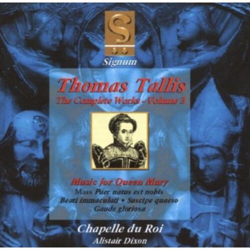 TALLIS / CHAPELLE DU ROI / DIXON - COMPLETE WORKS 3: MUSIC FOR QUEEN ...