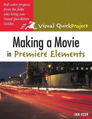 Visual Quickproject Guide Ser.: Making a Movie in Premiere Elements ...