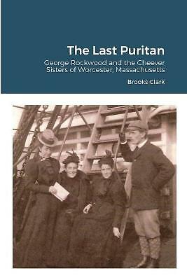 The Last Puritan: George Rockwood and the Cheever Sisters of Worcester ...