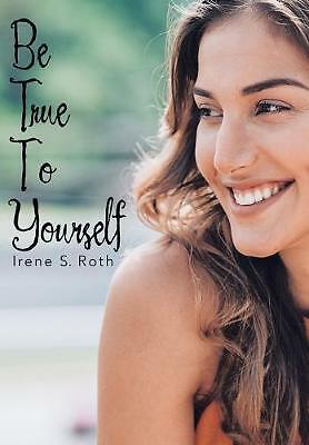Be True to Yourself by Irene S Roth (Hardcover, 2019) for sale online ...