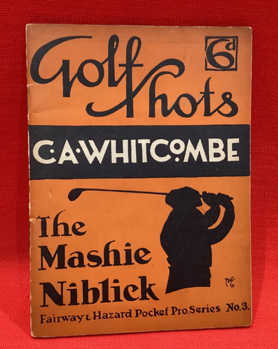 C A WHITCOMBE GOLF SHOTS THE MASHIE NIBLICK NO 3 FAIRWAY & HAZARD 1933 ...