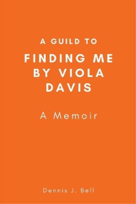 J. Bell, Dennis A Guild To Finding Me By Viola Davis: A Memoir Book ...