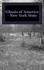 Ghosts of America - New York State: Volume 38 (Ghosts of America Local ...