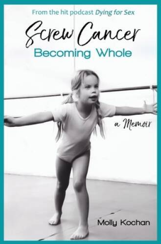 Screw Cancer: Becoming Whole - Paperback By Kochan, Molly - GOOD ...