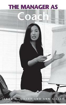 The Manager as Coach by Jerry W. Gilley, Ann Gilley (Hardcover, 2007 ...