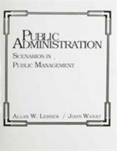 Public Administration : Scenarios in Public Management by John Wanat ...