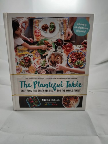 The Plantiful Table: Easy, from-the-earth recipes for the whole family ...