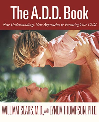 The A.D.D. Book: New Understandings, New Approaches to Parentin ...