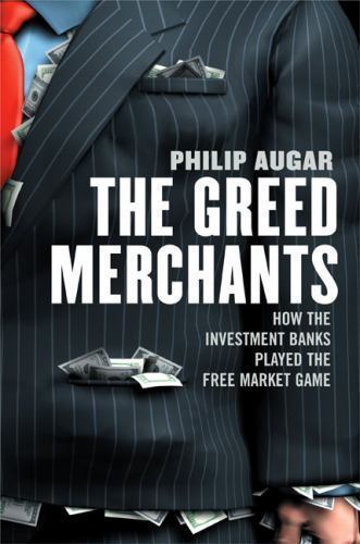 Greed Merchants : How the Investment Banks Exploited the System by ...