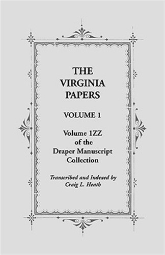 The Virginia Papers, Volume 1, Volume 1zz of the Draper Manuscript ...