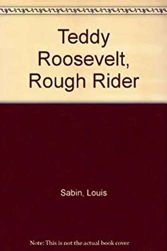 Teddy Roosevelt, Rough Rider Library Binding Louis Sabin 9780816705559 ...