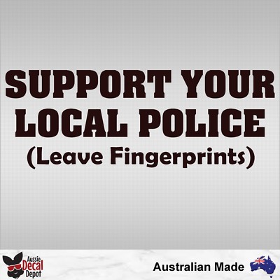 Funny Support Your Local Police Decal Sticker Choice of Colours | eBay ...