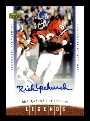 RICK UPCHURCH 2006 UPPER DECK LEGENDARY SIGNATURES #45 DENVER BRONCOS ...