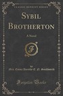 SYBIL BROTHERTON: A NOVEL (CLASSIC REPRINT) By Emma Dorothy E. N ...