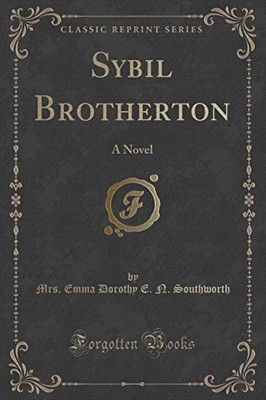 SYBIL BROTHERTON: A NOVEL (CLASSIC REPRINT) By Emma Dorothy E. N ...