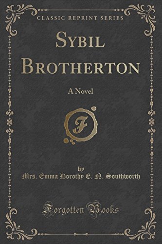 SYBIL BROTHERTON: A NOVEL (CLASSIC REPRINT) By Emma Dorothy E. N ...