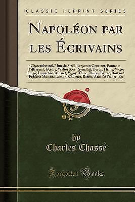 Napoleon Par les Ecrivains : Chateaubriand, Mme de Stael, Benjamin ...