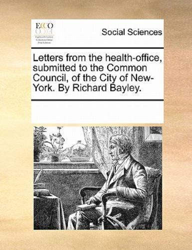 Letters from the Health-Office, Submitted to the Common Council, of the ...