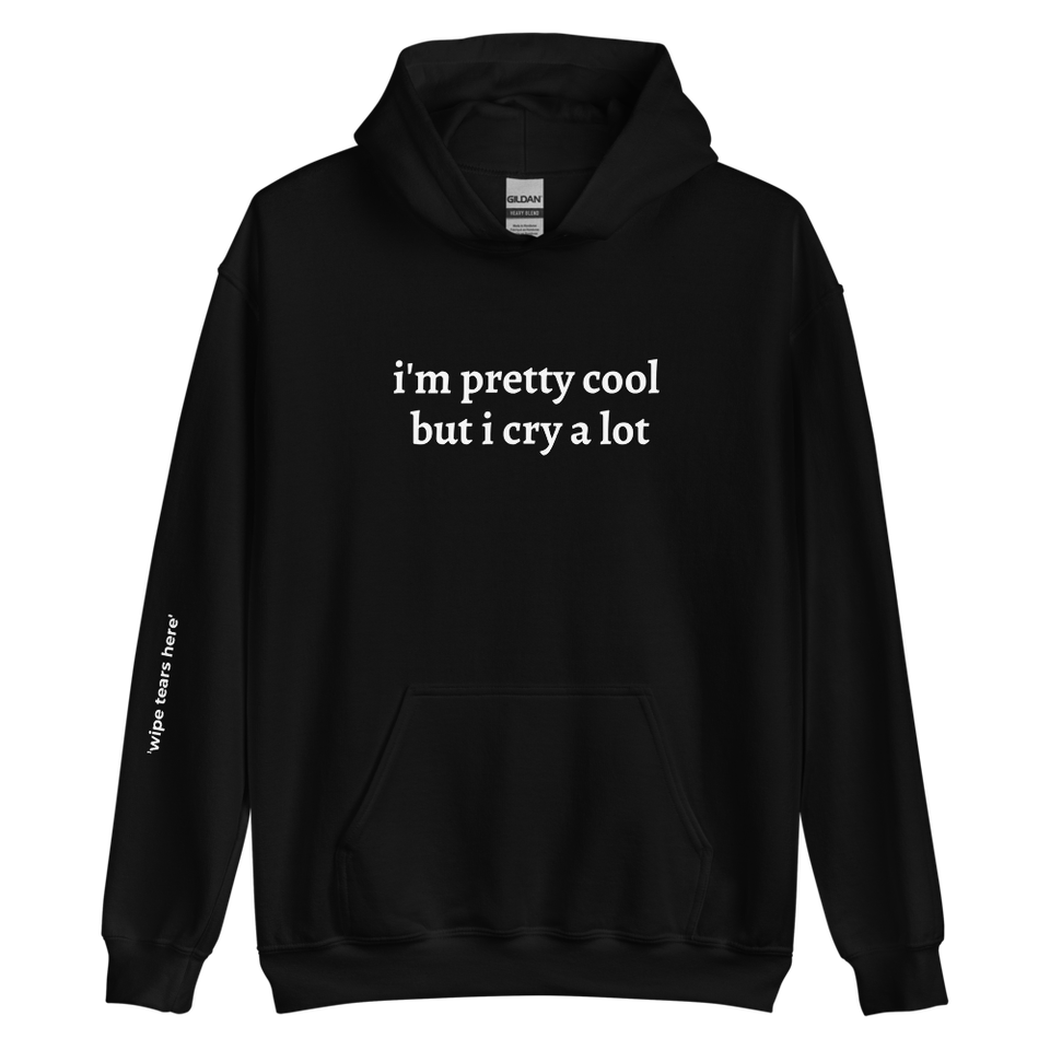 i'm pretty cool but i cry a lot wipe tears here funny dramatic unisex ...