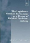 The Legislator: German Parliament as a Centre of Political Decision ...