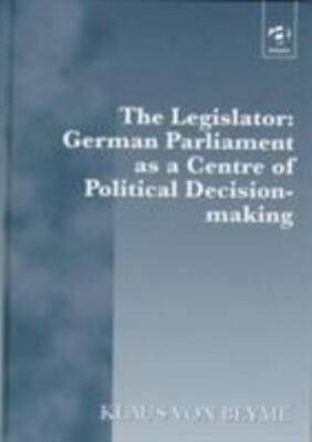 The Legislator: German Parliament as a Centre of Political Decision ...